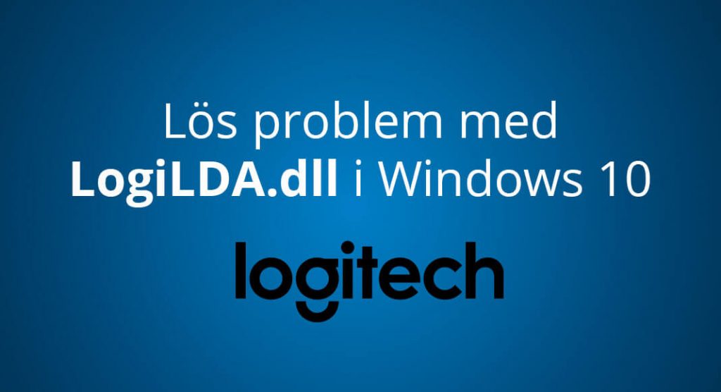 Felmeddelande om LogiLDA.dll i Windows 10 – så löser du problem med ...